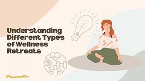 Understanding Different Types of Wellness Retreats: A Gateway to ...