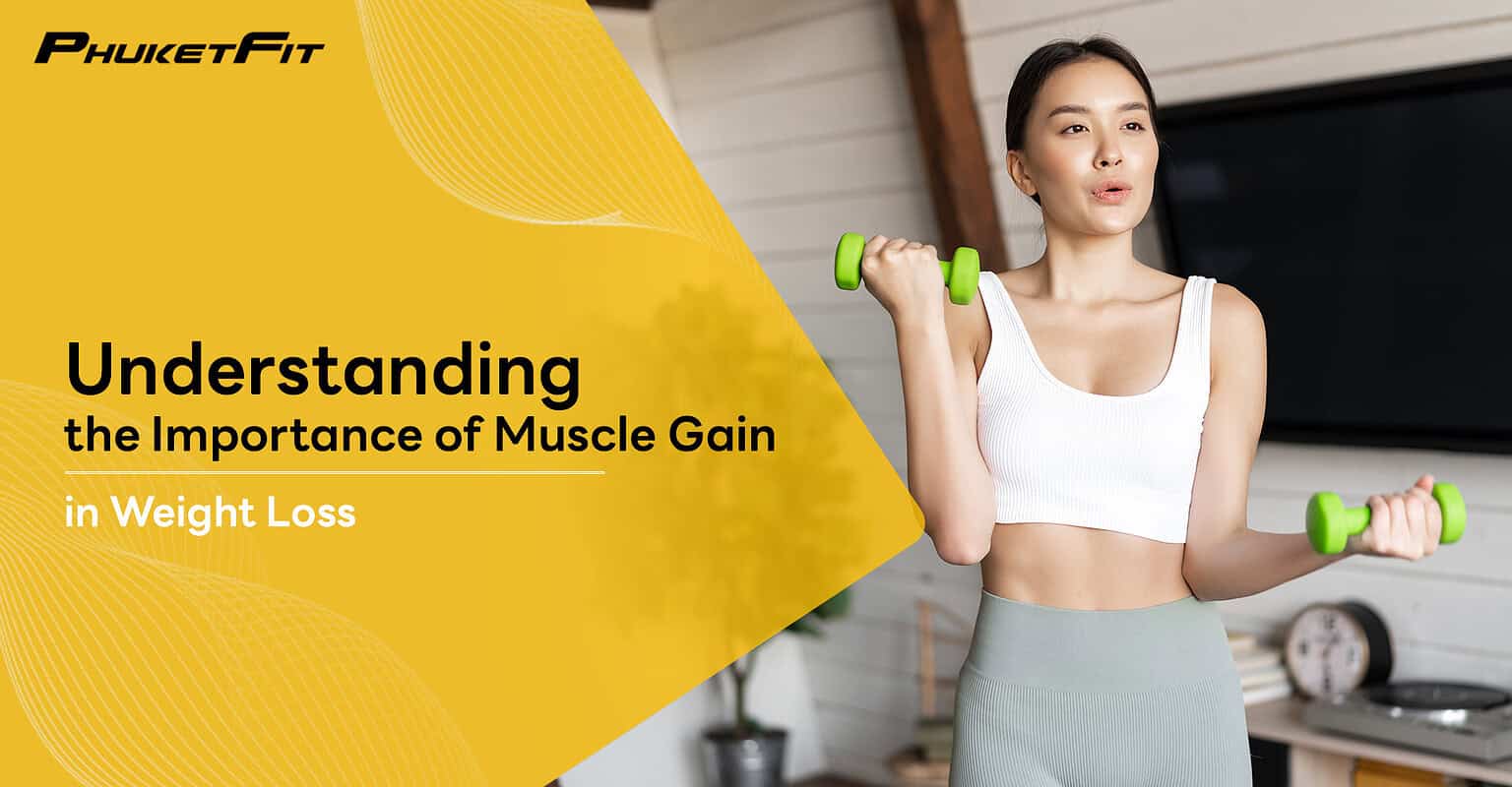 Understanding the Importance of Muscle Gain in Weight Loss | PhuketFit ...